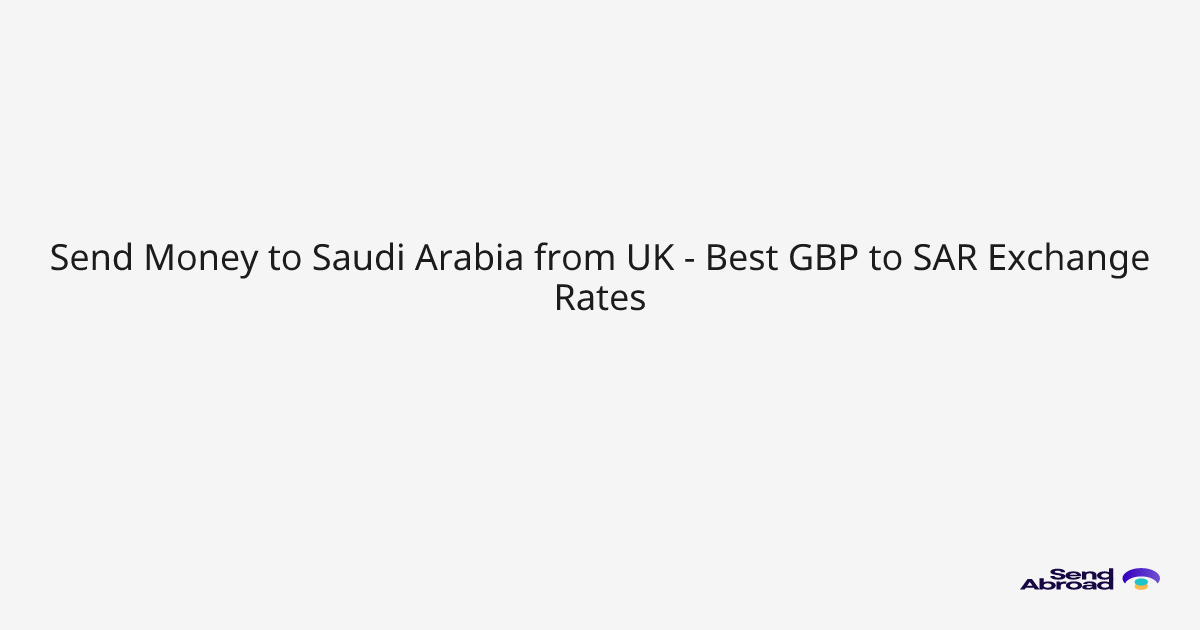 Send Money to Saudi Arabia from UK - Best GBP to SAR Exchange Rates
